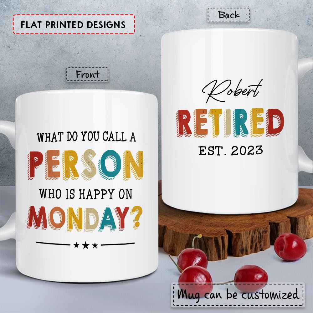 Personalized Retirement Mug Person Happy On Monday - Sandjest ...